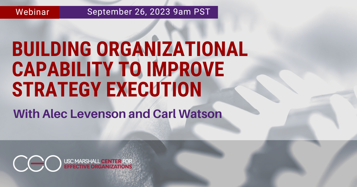 WEBINAR: Building Organizational Capability to Improve Strategy Execution - USC Center for ...